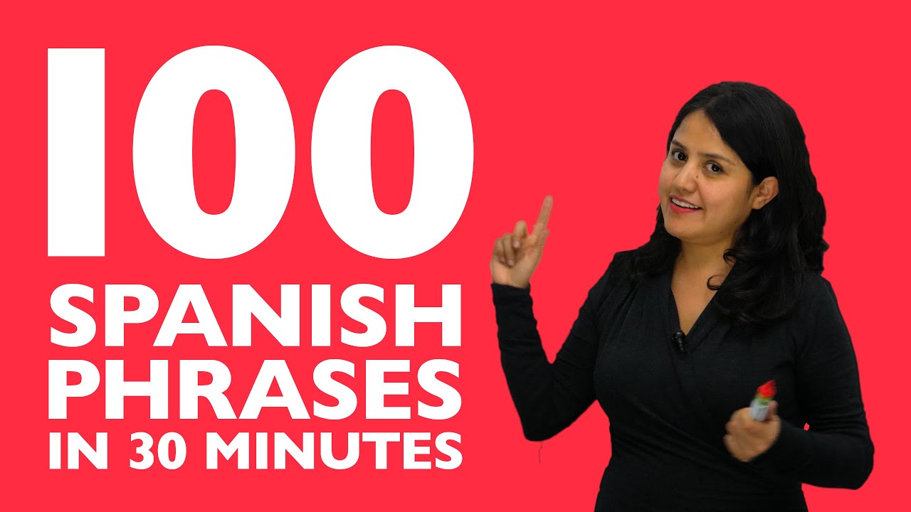 Learn Spanish In 30 Minutes The 100 Spanish Phrases You Need To Know 